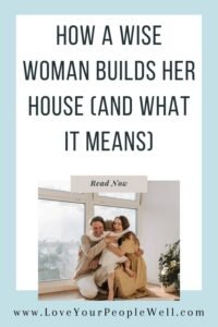 How A Wise Woman Builds Her House (And What It Means) - Love Your ...