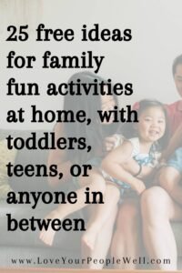 25 Free Ideas For Family Fun Activities At Home - Love Your People Well