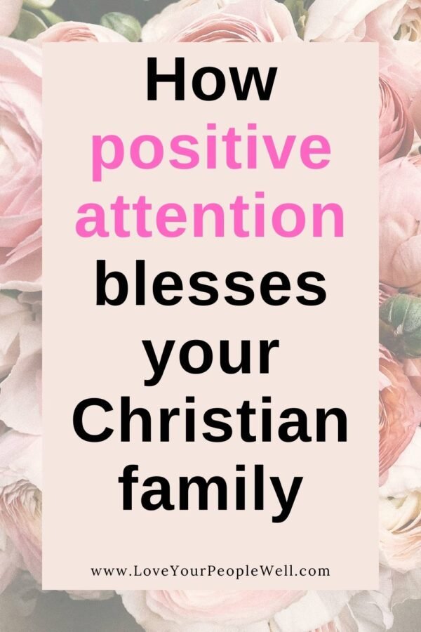 5 Easy Ways To Give More Positive Attention To Your Family