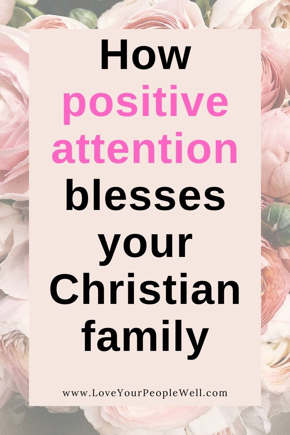 5 Easy Ways To Give More Positive Attention To Your Family