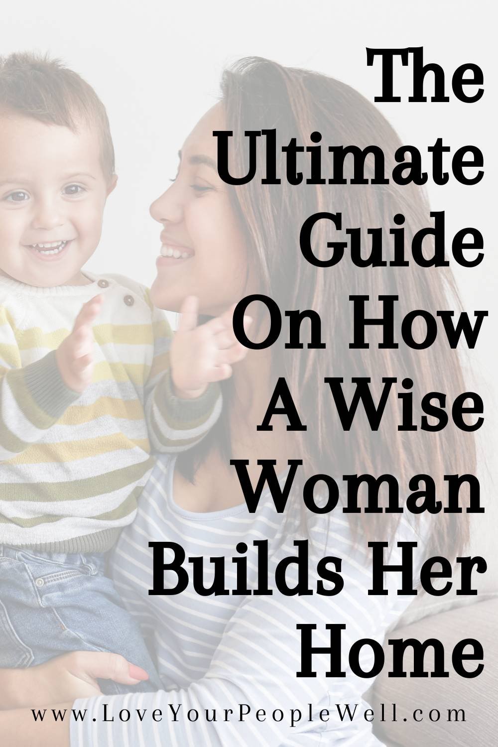 The Ultimate Guide On How A Wise Woman Builds Her Home