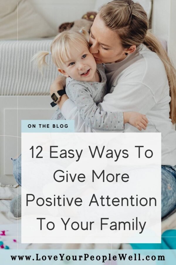 12 Easy Ways To Give More Positive Attention To Your Family