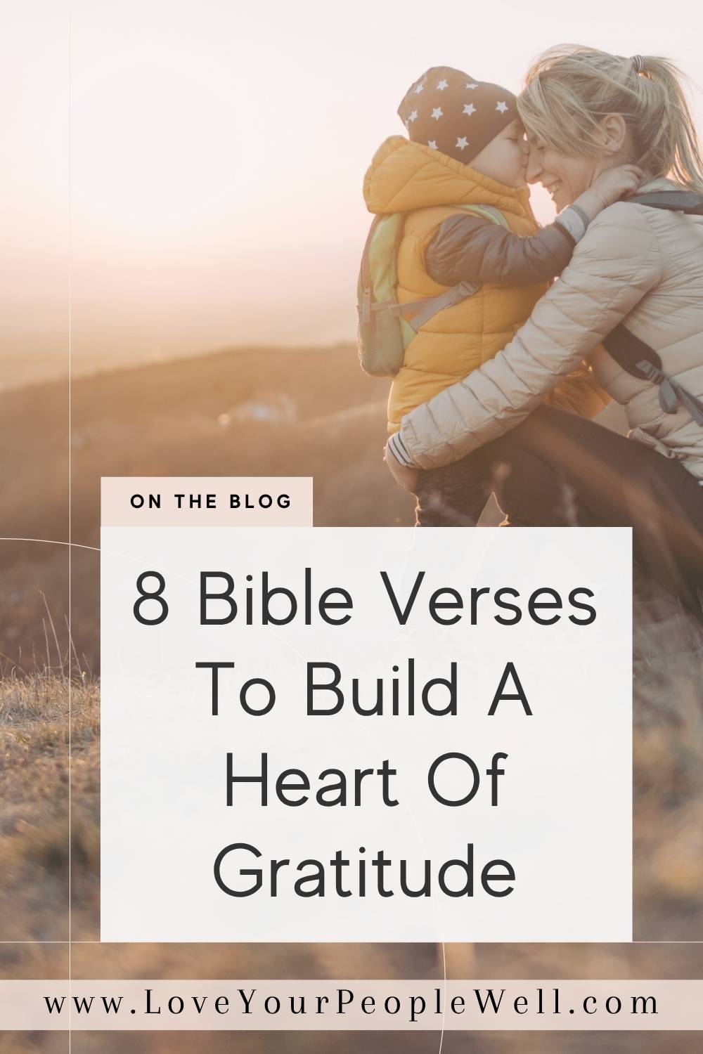 8 Bible Verses To Build A Heart Of Gratitude - Love Your People Well