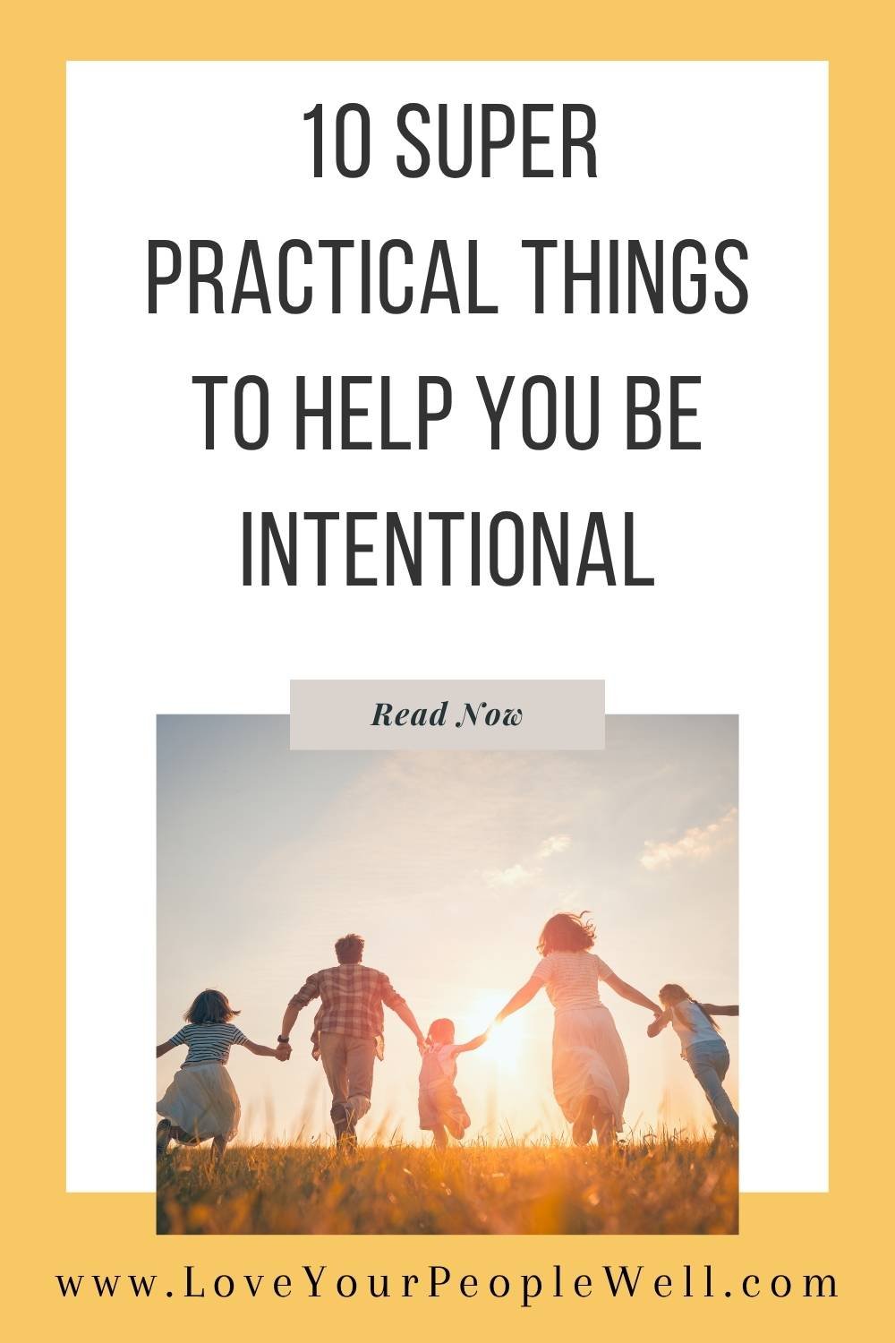 10 Super Practical Things To Help You Be Intentional - Love Your People ...
